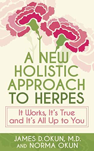 A New Holistic Approach to Herpes: It Works, It's True and It's all Up To You by James Okun ...