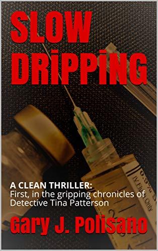 Slow Dripping (Detective Tina Patterson #1) by Gary J. Polisano | Goodreads
