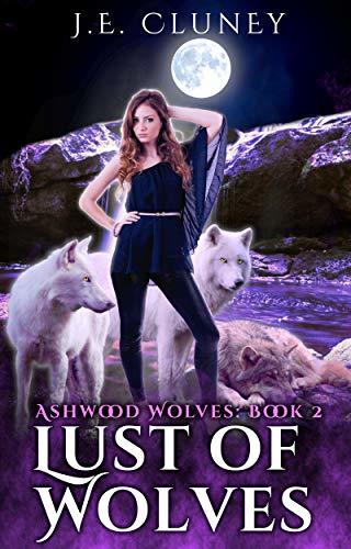 Lust of Wolves (Ashwood Wolves, #2) by J.E. Cluney | Goodreads