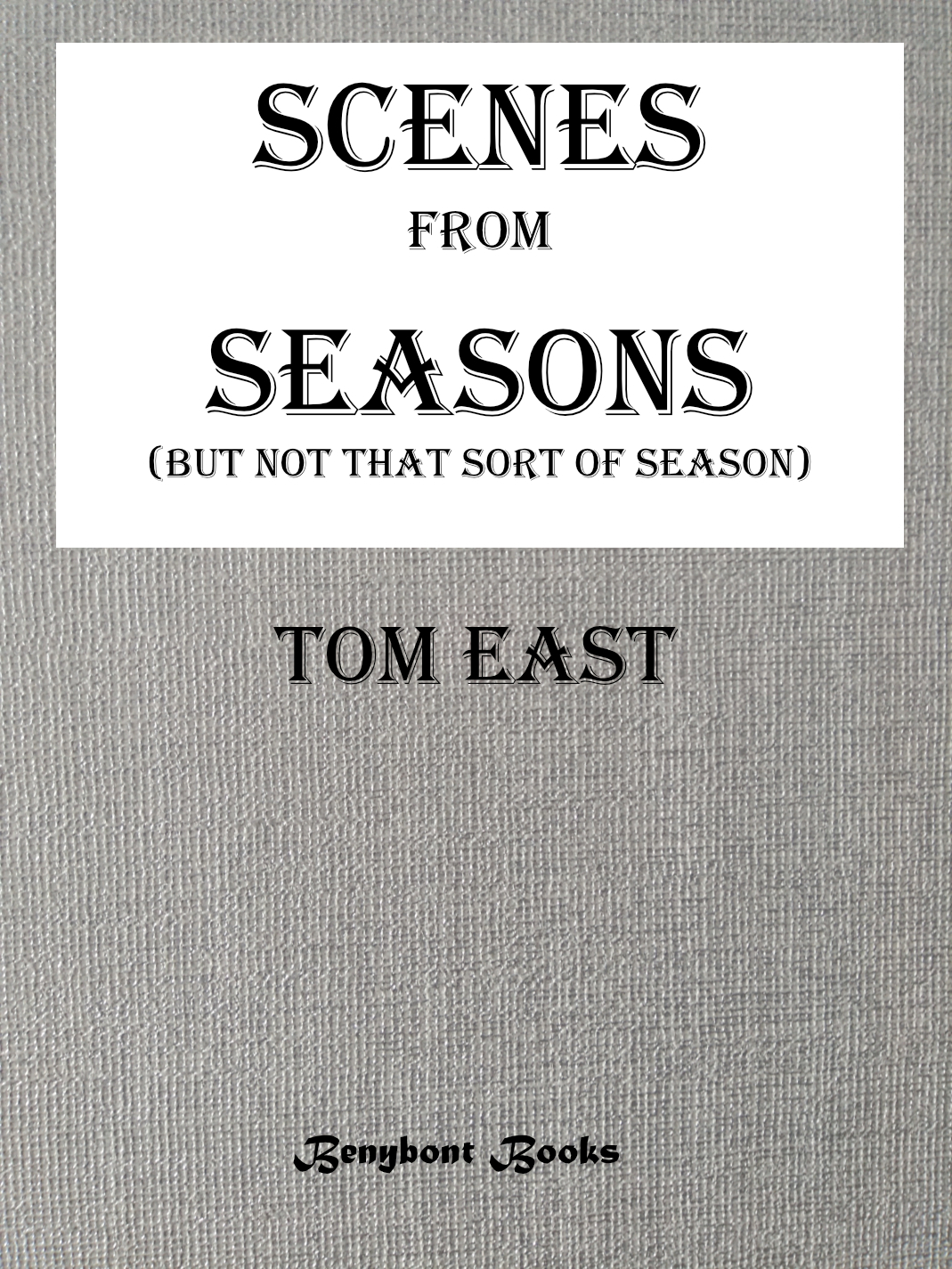 Scenes from Seasons (But Not That Sort Season) by Tom East | Goodreads