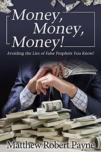 Money, Money, Money!: Avoiding the Lies of the False Prophets You Know ...