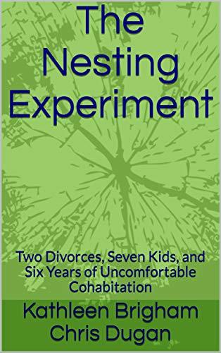 The Nesting Experiment: Two Divorces, Seven Kids, and Six Years of ...