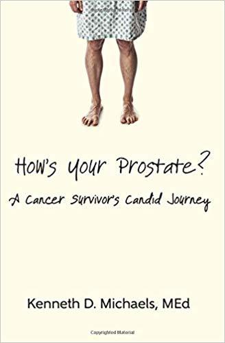 HOW'S YOUR PROSTATE? A Cancer Survivor's Candid Journey by Kenneth D ...
