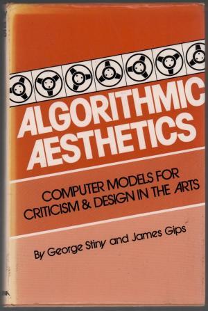Algorithmic Aesthetics: Computer Models for Criticism and Design in the ...