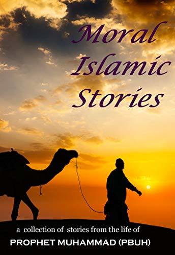 Moral Islamic Stories: 12 Short Stories from the life of Prophet ...