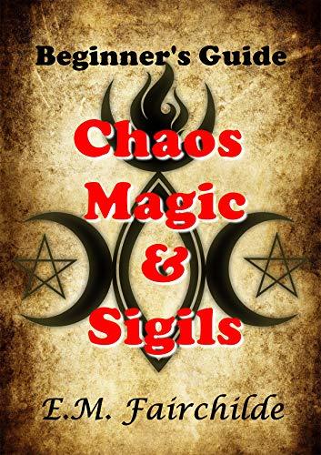 Chaos Magic & Sigils: Beginner's Guide by E.M. Fairchilde | Goodreads