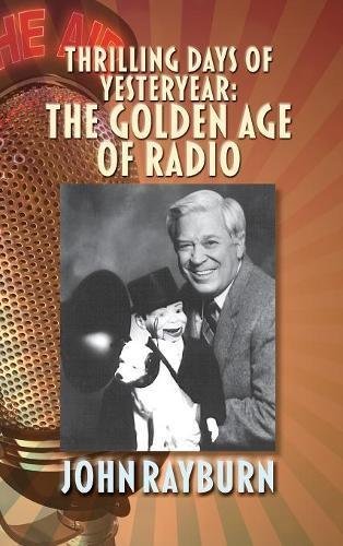 Thrilling Days of Yesteryear: The Golden Age of Radio by John Rayburn ...