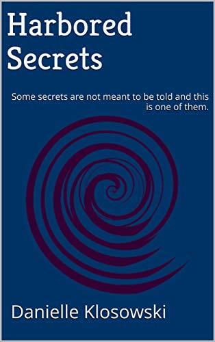 Harbored Secrets: Some secrets are not meant to be told and this is one ...