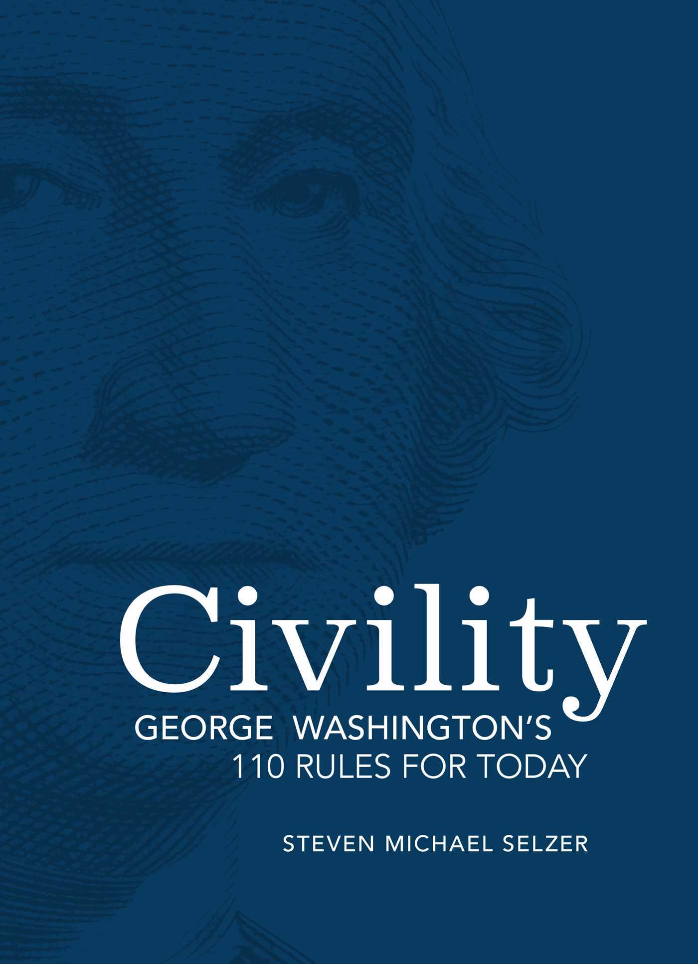 Civility: George Washington's 110 Rules for Today by Steven Selzer ...