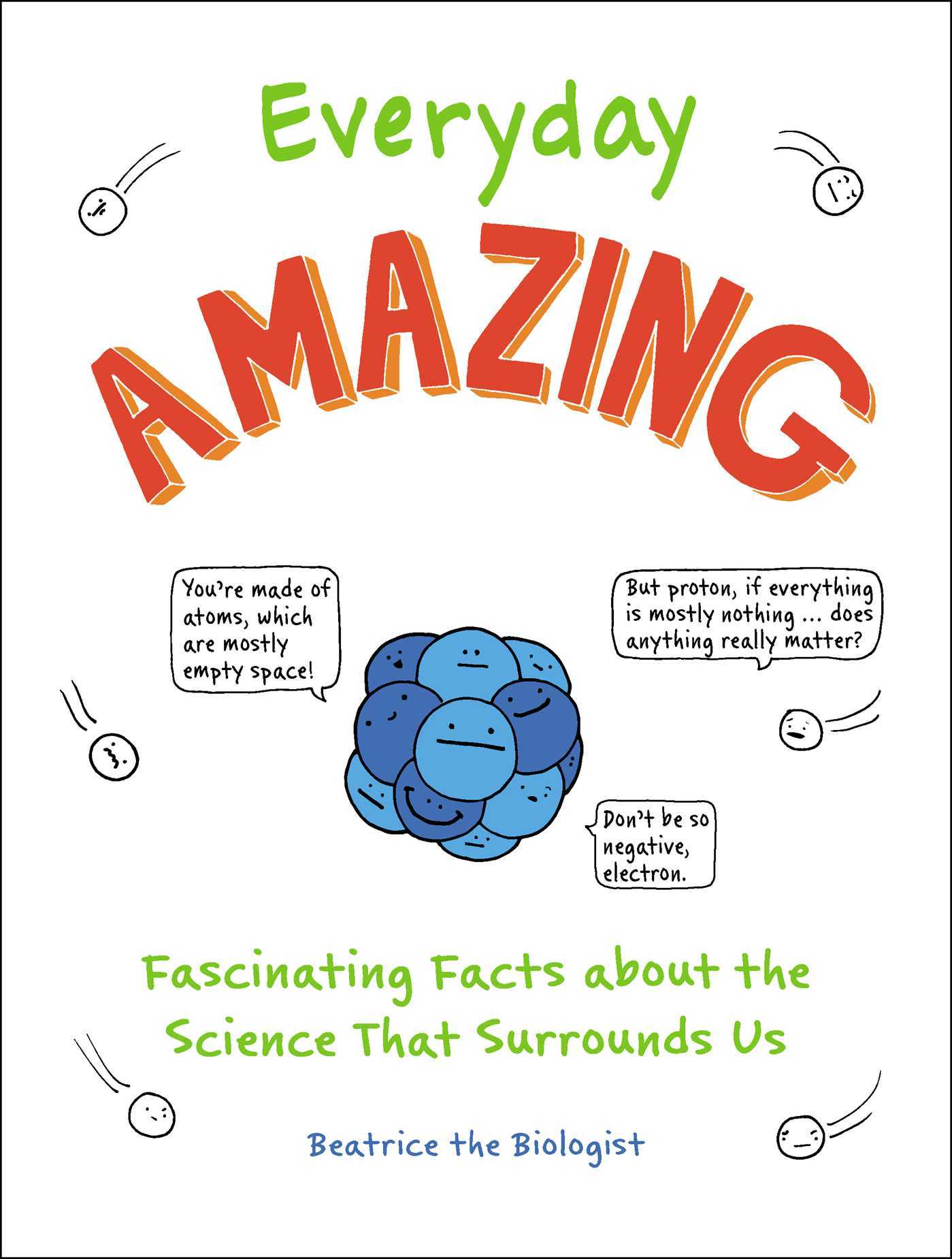 Everyday Amazing: Fascinating Facts about the Science That Surrounds Us ...