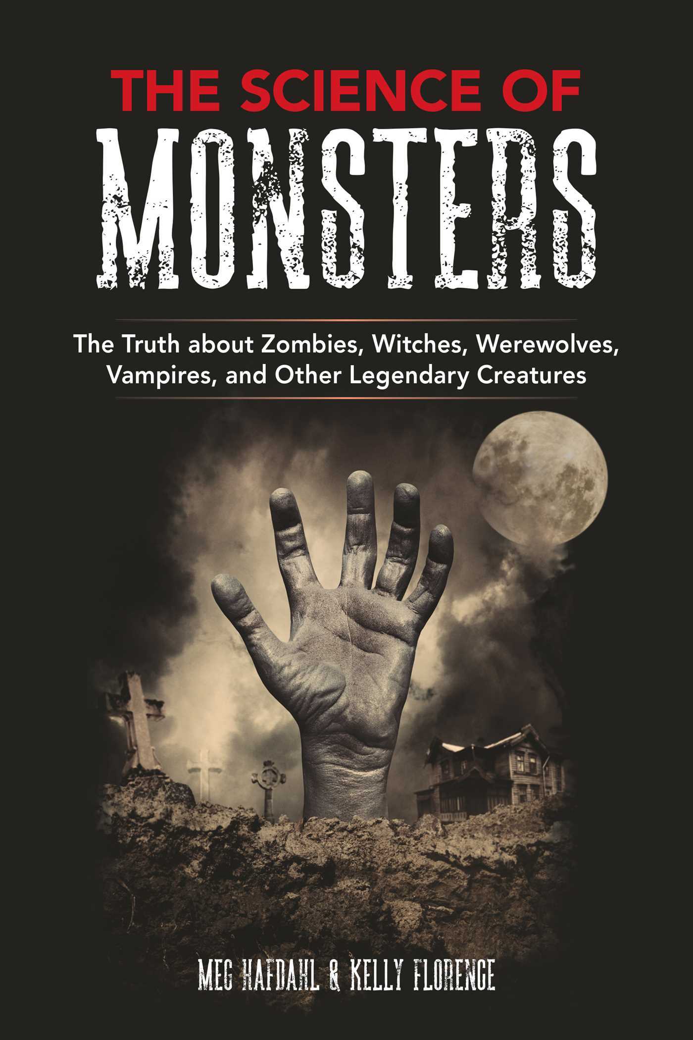 The Science of Monsters: The Truth about Zombies, Witches, Werewolves ...