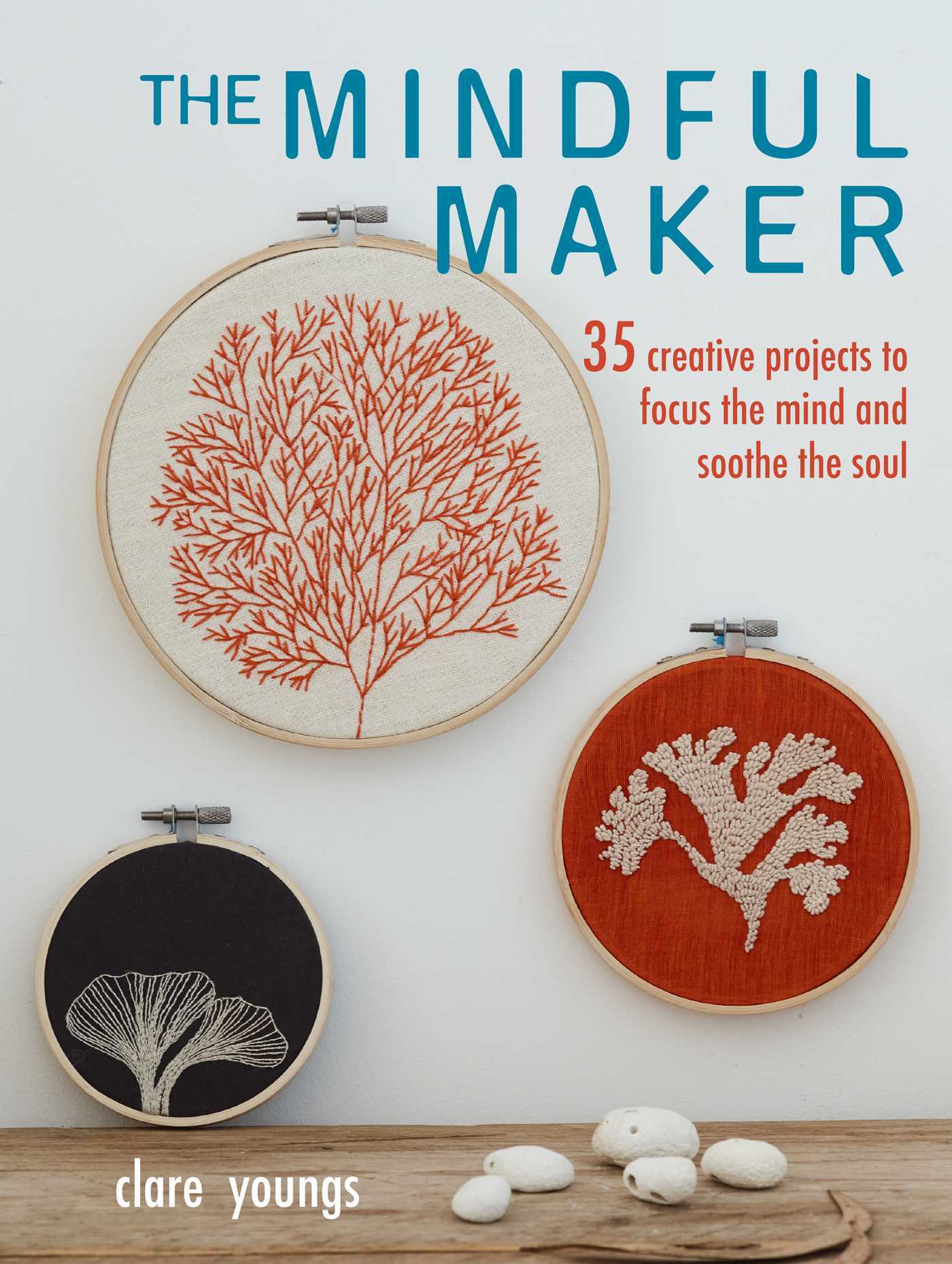 The Mindful Maker: 35 creative projects to focus the mind and soothe ...