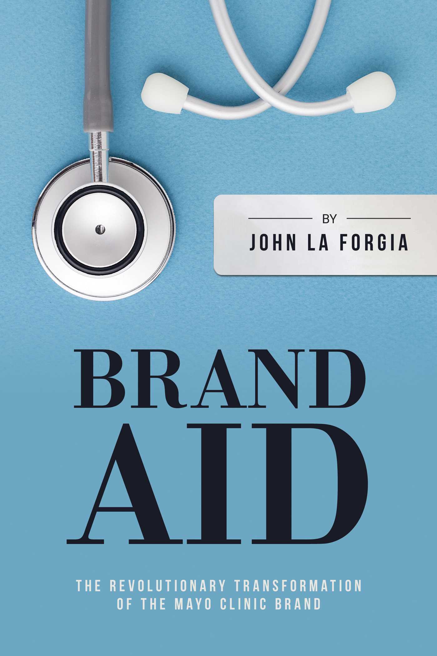Brand Aid: The Revolutionary Transformation of the Mayo Clinic Brand by ...