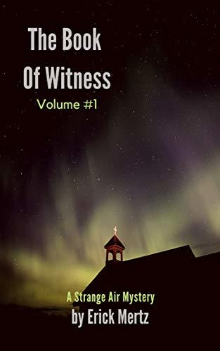 The Book of Witness, Volume #1 (The Strange Air) by Erick Mertz | Goodreads