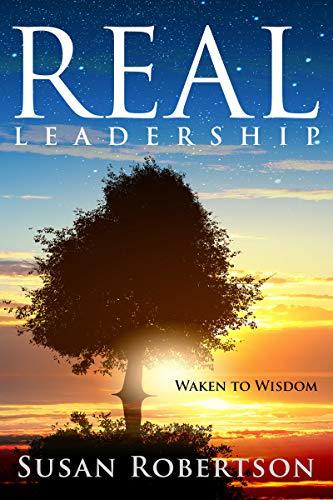 Real Leadership: Waken To Wisdom by Susan Robertson | Goodreads