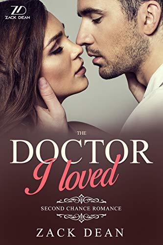THE DOCTOR I LOVED: SECOND CHANCE ROMANCE by Zack Dean | Goodreads