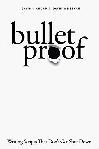 Bulletproof: Writing Scripts that Don't Get Shot Down by David Diamond ...