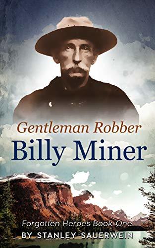 Gentleman Robber: Billy Miner (Forgotten Heroes) by Stanley Sauerwein ...