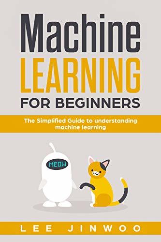 Machine Learning For Beginners: The Simplified Guide to Understanding ...