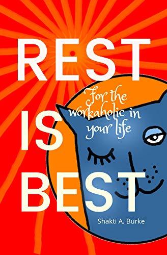 Rest is Best: For the Workaholic in Your Life by Shakti A. Burke ...