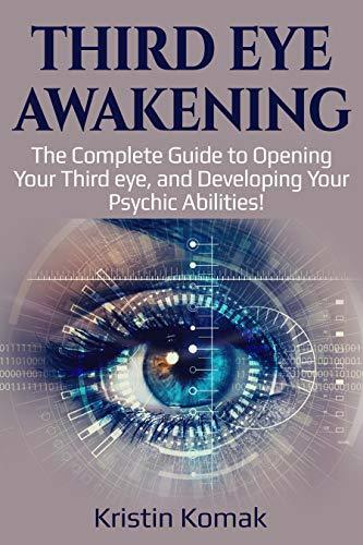 Third Eye Awakening: The complete guide to opening your third eye, and ...