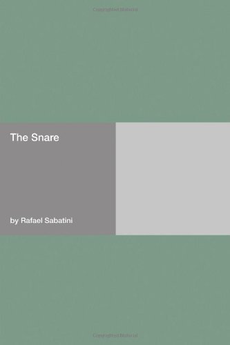 The Snare [with Biographical Introduction] by Rafael Sabatini | Goodreads