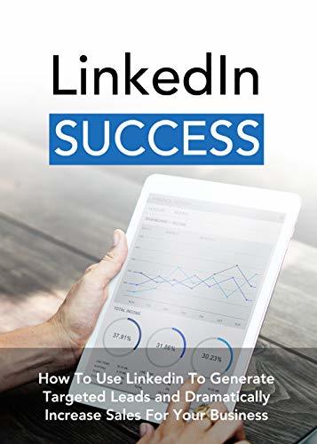 LinkedIn Success: How to use linkedin to generate targeted leads and ...