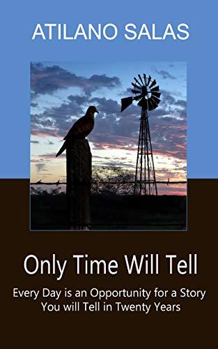 Only Time Will Tell: Every Day is an Opportunity for a Story You will ...