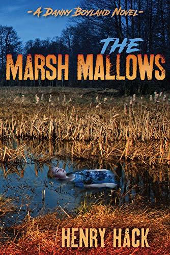 The Marsh Mallows: A Danny Boyland Novel by Henry Hack | Goodreads