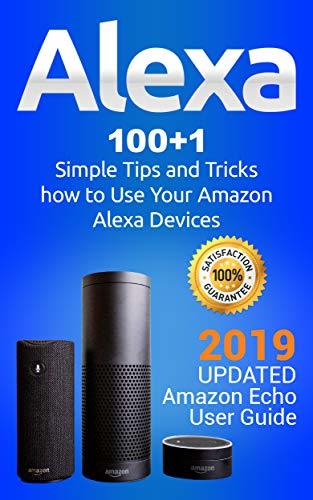 Alexa: 100+1 Simple Tips and Tricks how to Use Your Amazon Alexa ...