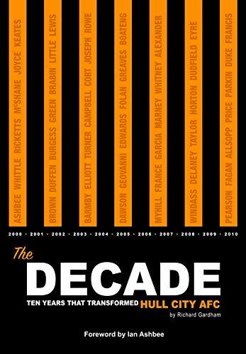 The Decade: Ten Years That Transformed Hull City AFC by Richard Gardham ...