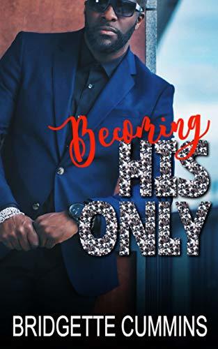 Becoming His Only: A Billionaire Domination by Bridgette Cummins ...