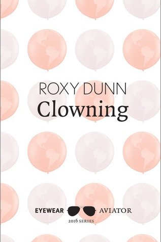 Clowning by Roxy Dunn | Goodreads