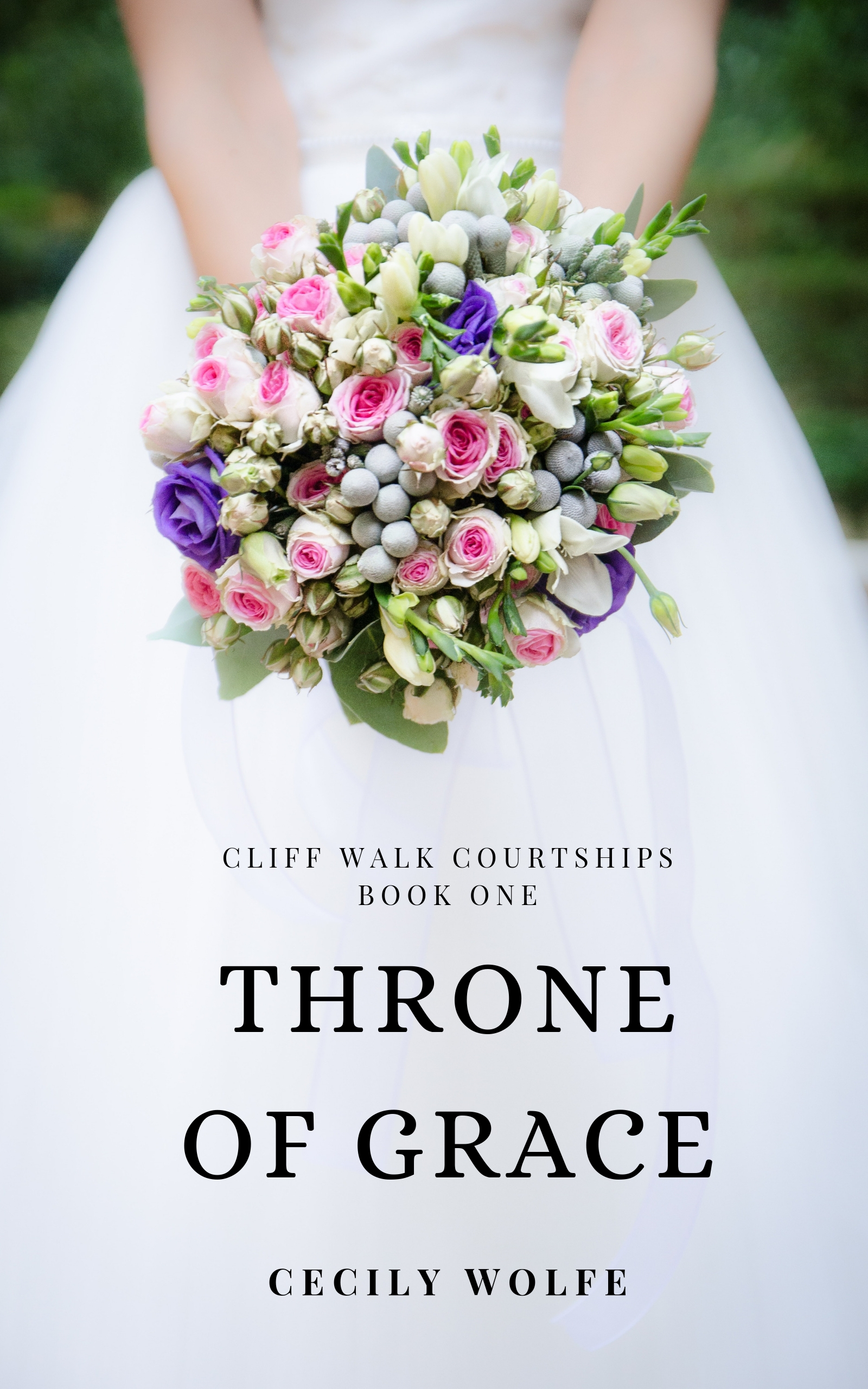 Throne of Grace (Cliff Walk Courtships, #1) by Cecily Wolfe | Goodreads