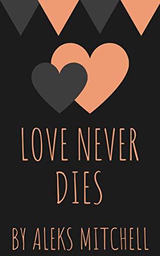Love Never Dies by Aleks Mitchell | Goodreads