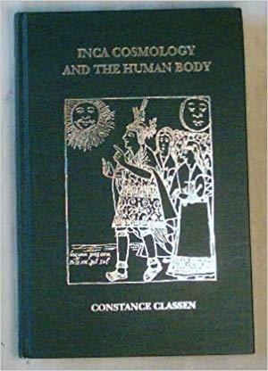 Inca Cosmology and the Human Body by Constance Classen | Goodreads