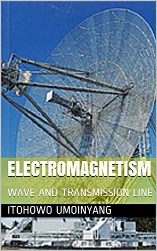 ELECTROMAGNETISM: WAVE AND TRANSMISSION LINE by ITOHOWO UMOINYANG | Goodreads