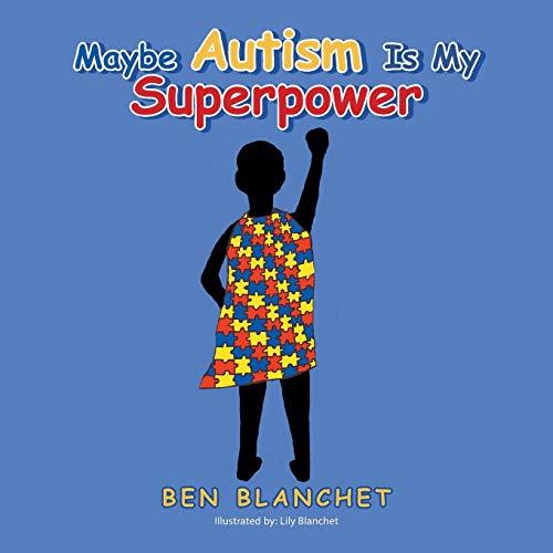Maybe Autism Is My Superpower by Ben Blanchet | Goodreads