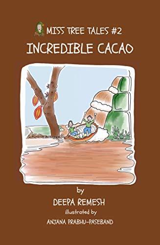 Incredible Cacao: A Chocolate Story (Miss Tree Tales) by Deepa Remesh ...