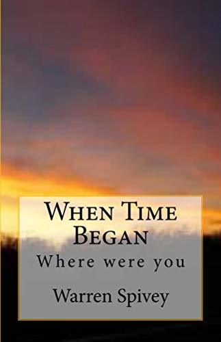 When Time Began by Warren Spivey | Goodreads