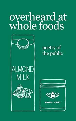 overheard at whole foods: poetry of the public by Idiocratea | Goodreads