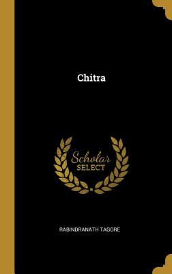 Chitra by Rabindranath Tagore | Goodreads