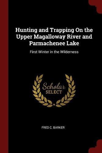 Hunting and Trapping On the Upper Magalloway River and Parmachenee Lake ...