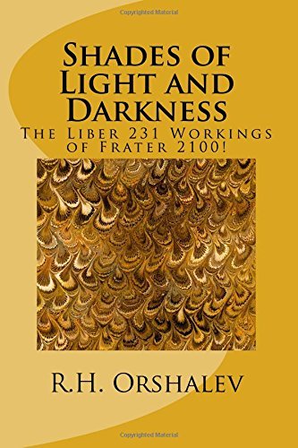 Shades of Light and Darkness: The Liber 231 Worlkings of Frater 2100 ...