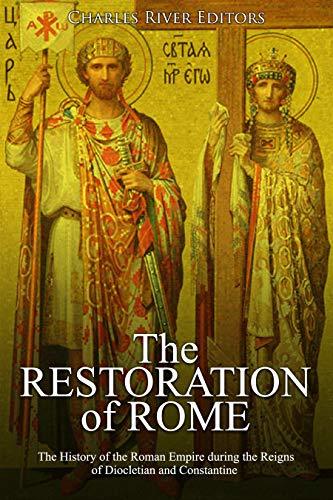 The Restoration of Rome: The History of the Roman Empire during the ...