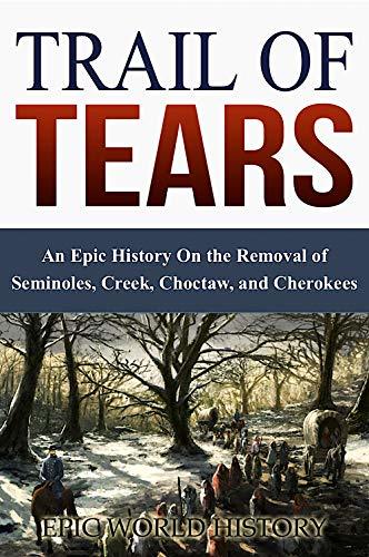 Trail of Tears: An Epic History On the Removal of Seminoles, Creek ...