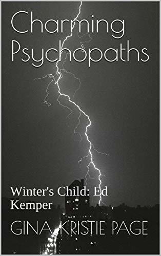 Charming Psychopaths: Winter's Child: Ed Kemper by GINA KRISTIE PAGE ...