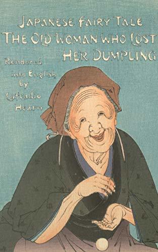 The Old Woman Who Lost Her Dumpling by Lafcadio Hearn | Goodreads