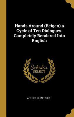 Hands Around (Reigen) a Cycle of Ten Dialogues. Completely Rendered ...