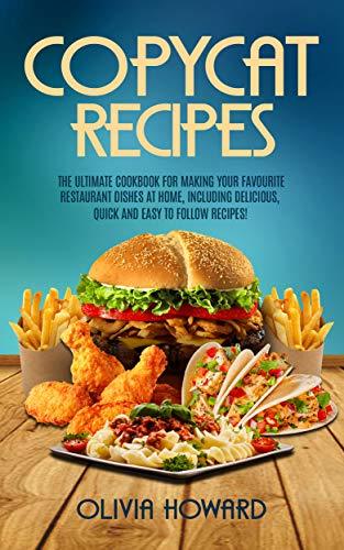 Copycat Recipes: The Ultimate Cookbook for Making Your Favourite ...